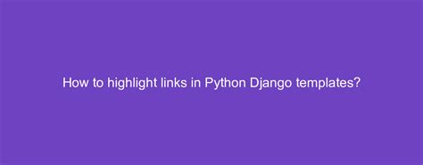 how to highlight links in python django templates