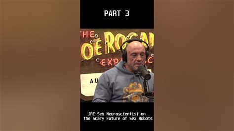 Jre Sex Neuroscientist On The Scary Future Of Sex Robots Part 3 Youtube