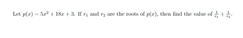 Solved Let P X 5x2 18x 3 If R1 And R2 Are The Roots Of