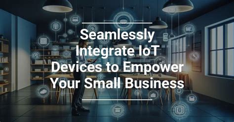 Tech 2020 Solutions On Linkedin Seamlessly Integrate Iot Devices To Empower Your Small Business