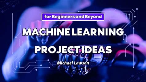 Machine Learning Project Ideas For Beginners And Beyond