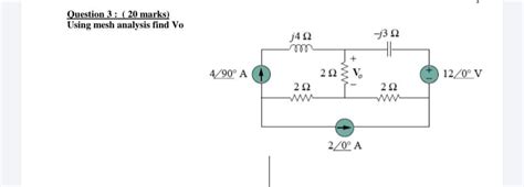 Solved Question 3 20 Marks Using Mesh Analysis Find Vo