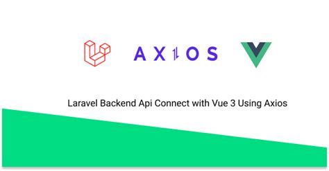Laravel Backend Api Connect With Vue Using Axios Larainfo