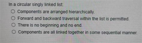 Solved In A Circular Singly Linked List O Components Are