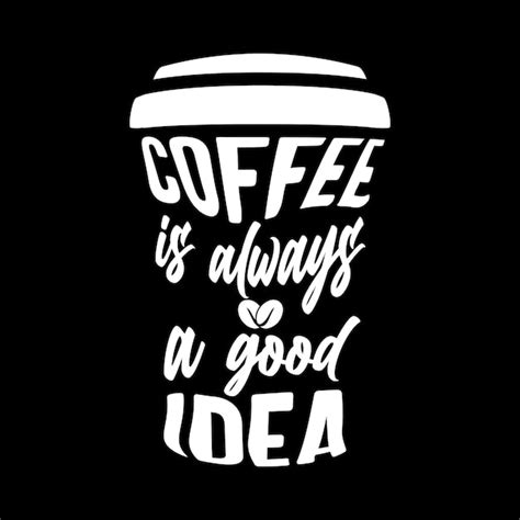 café é sempre uma boa ideia de design vetorial vetor premium