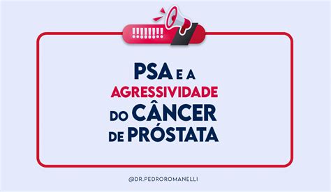 Dr Pedro Romanelli Urologista Bh Psa E A Agressividade Do C Ncer De Pr Stata