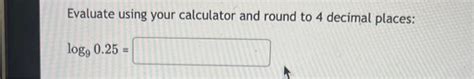 solved evaluate using your calculator and round to 4 decimal