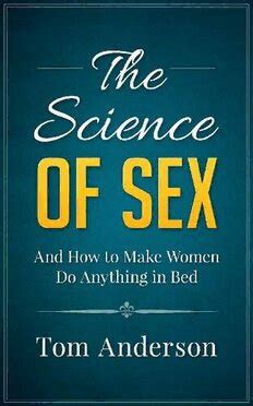 Download The Science Of Sex And How To Make Women Do Anything In Bed Step By Step Sex Guide For