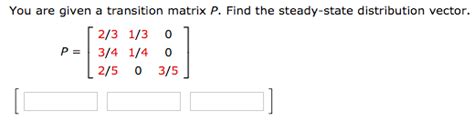 solved you are given a transition matrix p find the