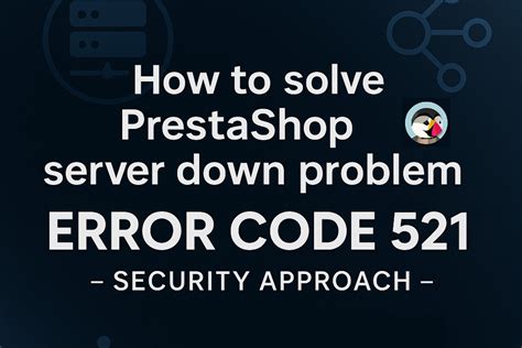 How To Solve Prestashop Server Down Problem Error Code 521 A Practical Security Approach