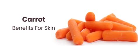Carrot Benefits For Skin 6 Amazing Uses