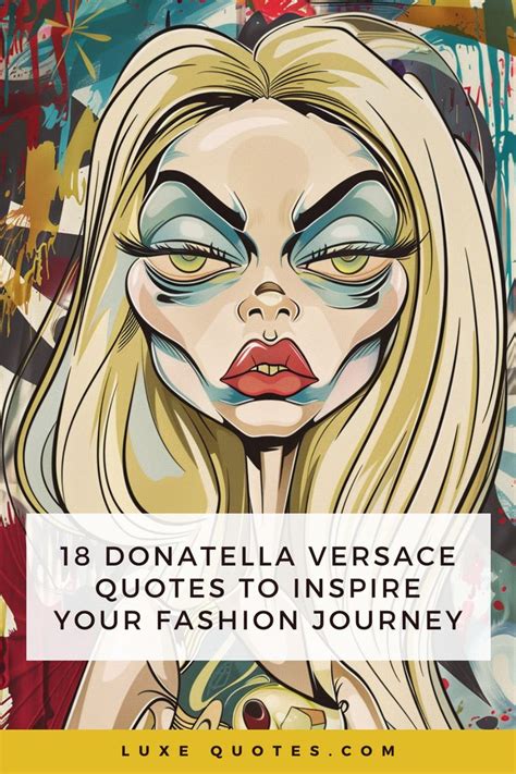 18 Donatella Versace Quotes To Inspire Your Fashion Journey Donatella Versace Versace