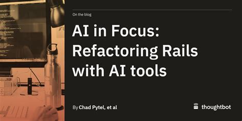 Ai In Focus Refactoring Rails With Ai Tools