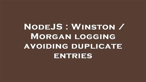 Nodejs Winston Morgan Logging Avoiding Duplicate Entries Youtube