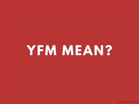 What Does Yfm Mean In Texting With Examples Slang Sense