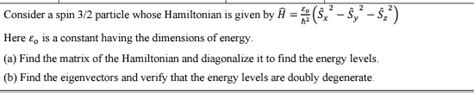 solved consider a spin 3 2 particle whose hamiltonian is