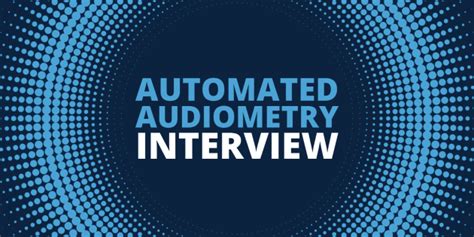 Automated Audiometry An Interview With The Creator Of Amtas Robert