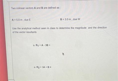 Solved Two Colinear Vectors A And B Are Defined As A50 Solved Two Colinear Vectors A And B Are Defined As A50
