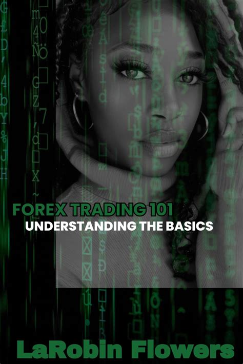 Forex Trading 101 Understanding The Basics Flowers Larobin 9798852465955 Books
