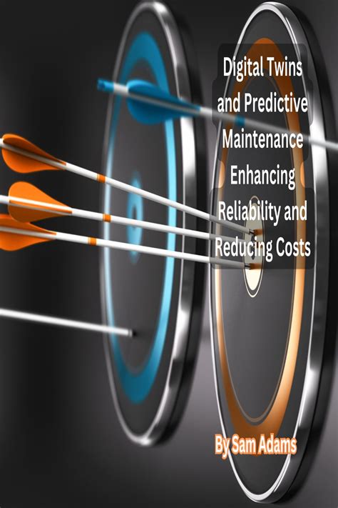 Digital Twins And Predictive Maintenance Enhancing Reliability And Reducing Costs Ebook By Sam