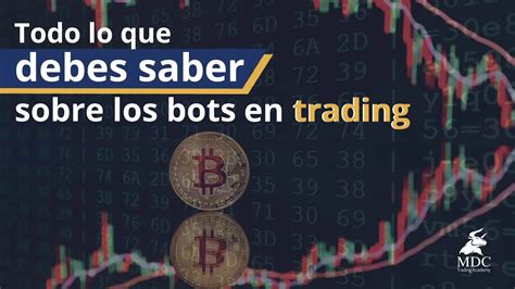 ¿cómo funcionan los bots en trading ¿conviene usarlos mdc trading