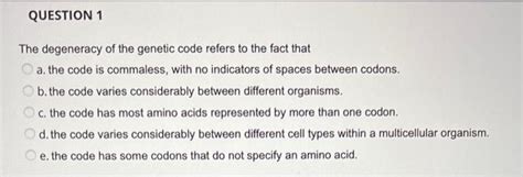 Solved The Degeneracy Of The Genetic Code Refers To The Fact