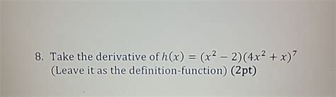 solved take the derivative of h x x2 2 4x2 x 7 leave it