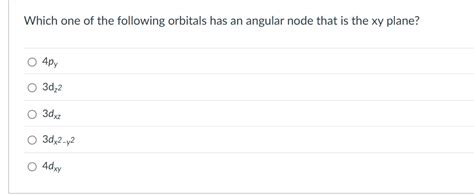 Solved Which One Of ﻿the Following Orbitals Has An ﻿angular