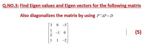 Solved Qno3 Find Eigen Values And Eigen Vectors For The