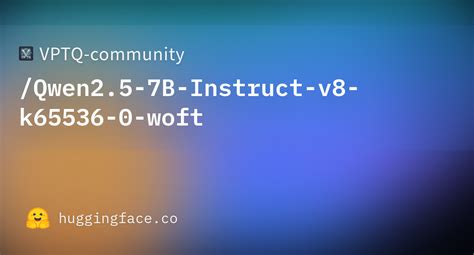 Vptq Communityqwen25 7b Instruct V8 K65536 0 Woft · Hugging Face