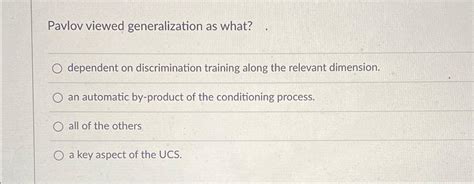 Solved Pavlov Viewed Generalization As Whatdependent On
