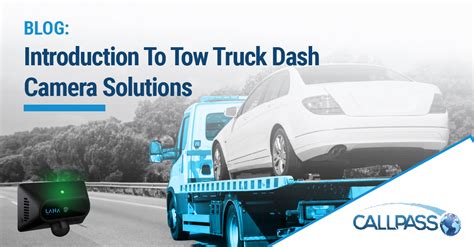 Introduction To Tow Truck Dash Camera Solutions Callpass