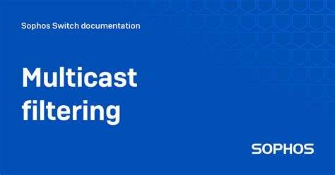 Multicast Filtering Sophos Switch Documentation