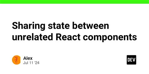 Sharing State Between Unrelated React Components Dev Community
