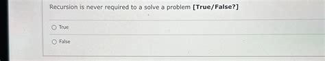 Solved Recursion Is Never Required To A Solve A Problem
