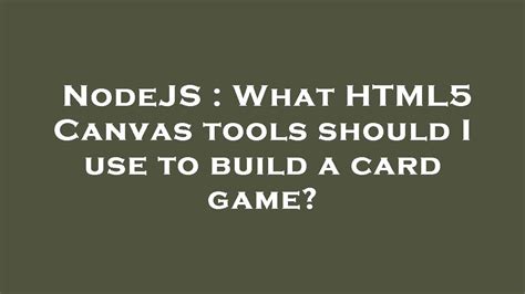 Nodejs What Html5 Canvas Tools Should I Use To Build A Card Game Youtube