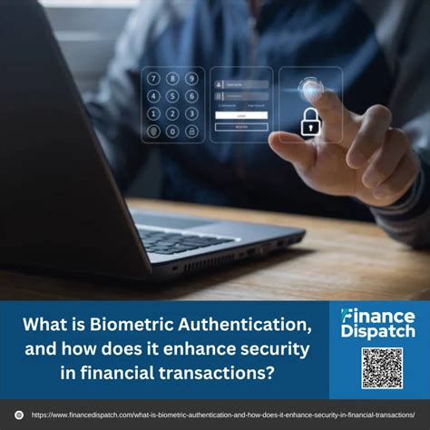 What Is Biometric Authentication And How Does It Enhance Security In Financial Transactions