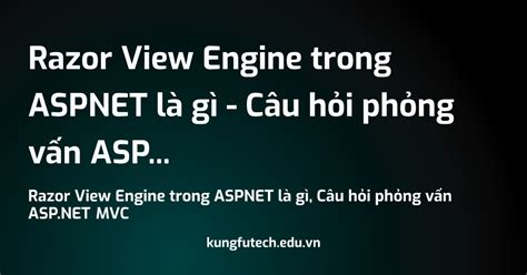 Razor View Engine Trong Aspnet Là Gì Câu Hỏi Phỏng Vấn Aspnet Mvc