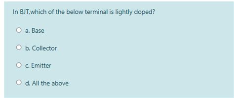 Solved In BJT Which Of The Below Terminal Is Lightly Doped Chegg Com