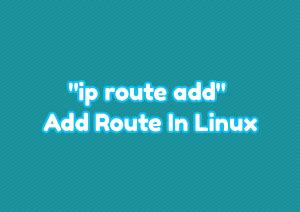 Ip Route Add Add Route In Linux LinuxTect