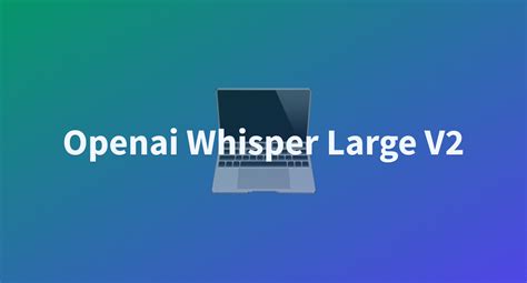 Openai Whisper Large V2 A Hugging Face Space By Benbreen