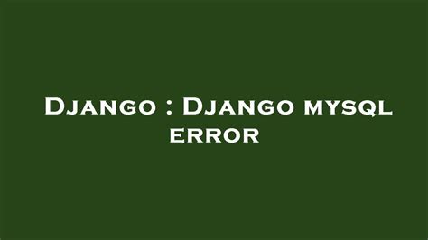 Django Django Mysql Error Youtube