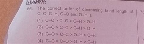 66 The Correct Order Of Decreasing Bond Length Of C−c C−h C−o And O−h Is