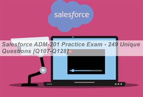 Salesforce Adm 201 Practice Exam 249 Unique Questions Q107 Q128