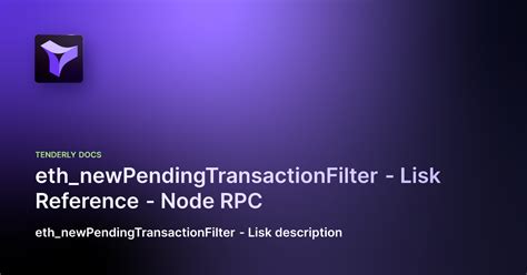 Eth Newpendingtransactionfilter Lisk Reference Node Rpc Tenderly Documentation
