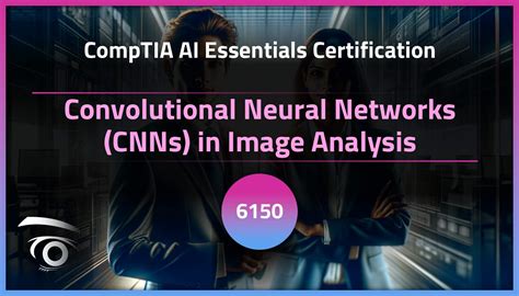 Convolutional Neural Networks Cnns In Image Analysis Comptia Ai Essentials Certification
