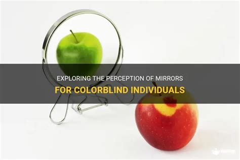 Exploring The Perception Of Mirrors For Colorblind Individuals Medshun