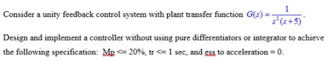 1 consider a unity feedback control system with plant transfer function