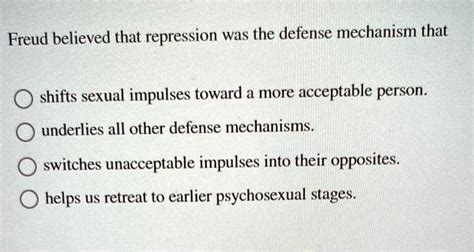 SOLVED Freud Believed That Repression Was The Defense Mechanism That Shifts Sexual Impulses