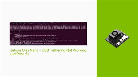 Jetson Orin Nano Usb Tethering Not Working Jetpack 6 Help Docs For Errorsissues On Nvidia